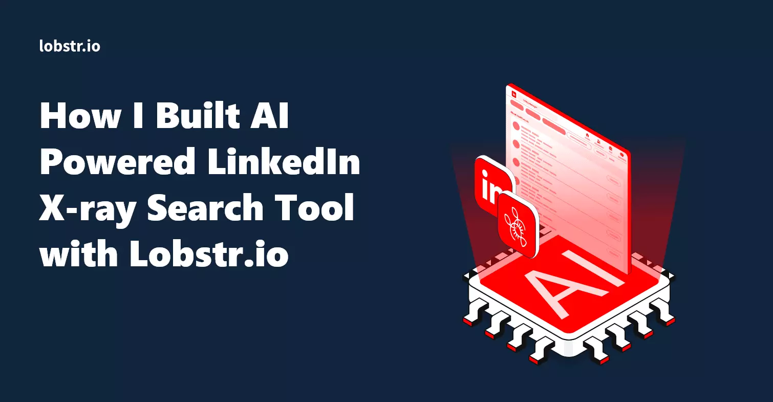 How I Built AI Powered LinkedIn X-ray Search Tool with Lobstr.io
