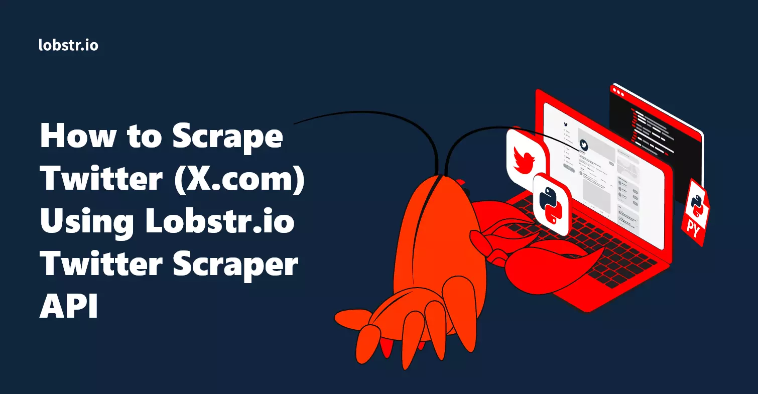 How to Scrape Twitter (X.com) Using Lobstr.io Twitter Scraper API