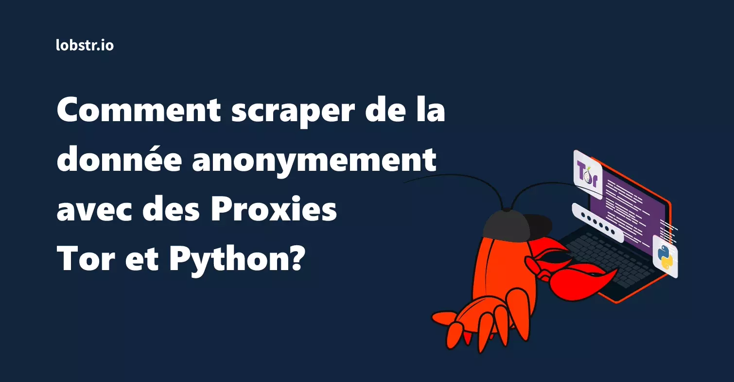Comment scraper anonymement avec Python et des Tor Proxies?